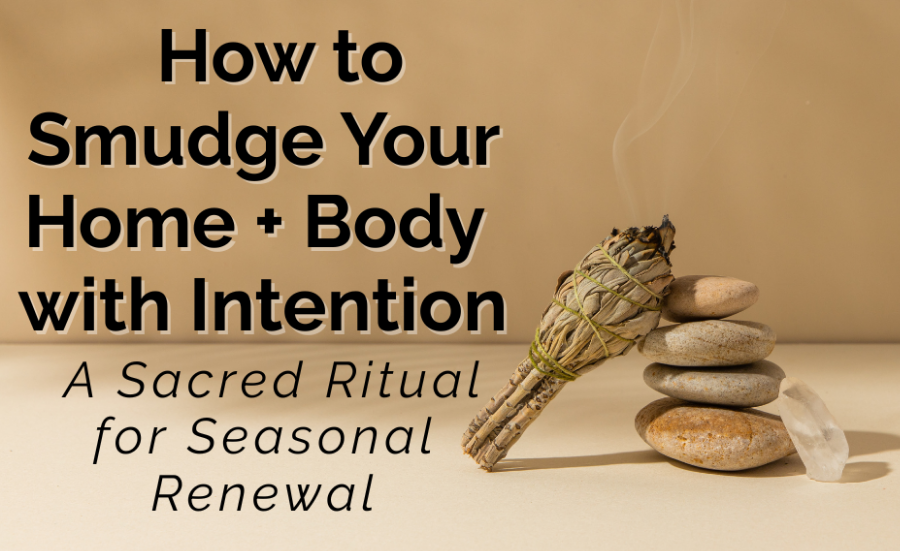 How to Smudge Your Home + Body With Intention – Nourish Natural Products